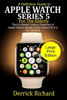 A Definitive Guide to APPLE WATCH SERIES 5 FOR THE ELDERLY: Tips to ...