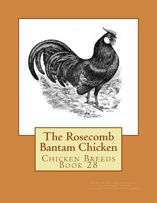 The Rosecomb Bantam Chicken: Chicken Breeds Book 28 | mitpressbookstore