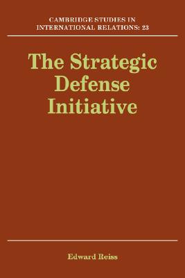 The Strategic Defense Initiative (Cambridge Studies in International ...