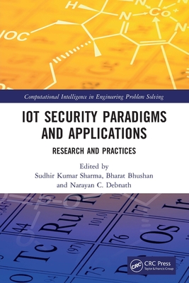 IoT Security Paradigms and Applications: Research and Practices (Computational Intelligence in ...