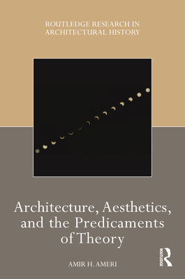 Architecture, Aesthetics, and the Predicaments of Theory (Routledge ...