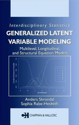 Generalized Latent Variable Modeling: Multilevel, Longitudinal, and Structural Equation Models ...