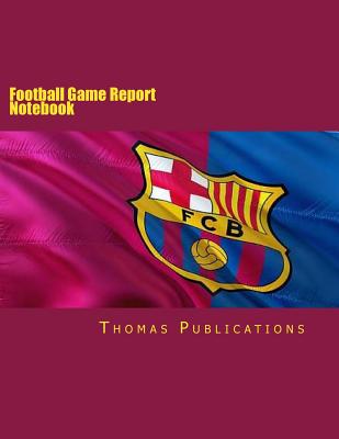 Football Game Report Notebook: Barcelona FC Theme (Paperback) | Harvard ...