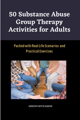 50 Substance Abuse Group Therapy Activities for Adults: Packed with ...
