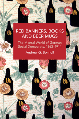 Red Banners, Books and Beer Mugs: The Mental World of German Social ...