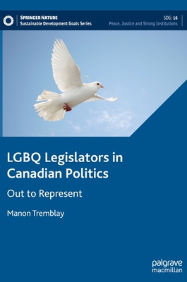Lgbq Legislators in Canadian Politics: Out to Represent (Sustainable ...
