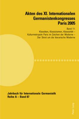 Akten Des XI. Internationalen Germanistenkongresses Paris 2005 ...