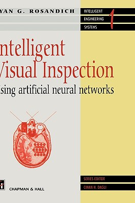 Intelligent Visual Inspection: Using Artificial Neural Networks (Intelligent Engineering Systems ...