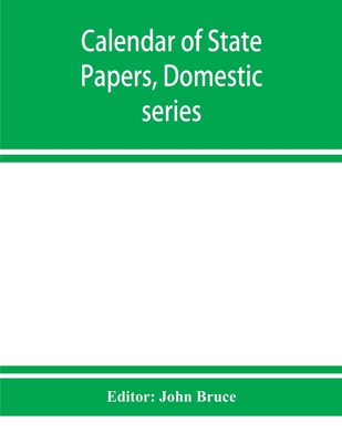Calendar of State Papers, Domestic series, of the reign of Charles I ...