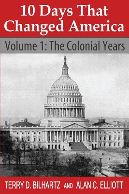 10 Days That Changed America: Volume 1: The Colonial Years ...