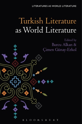 Turkish Literature as World Literature (Literatures as World Literature ...
