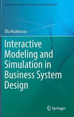 Interactive Modeling and Simulation in Business System Design (Simulation Foundations ...