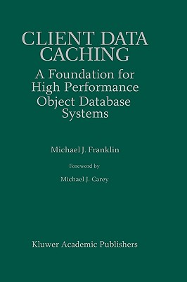 Client Data Caching: A Foundation for High Performance Object Database Systems (The Springer ...