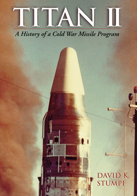 Titan II: A History of a Cold War Missile Program (Hardcover ...