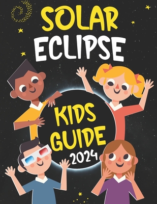 Solar Eclipse Kids Guide: Journey to The Great Total Solar Eclipse: Fun ...