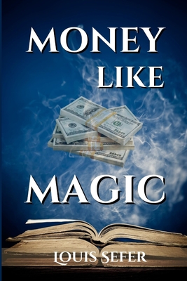 Money Like Magic: Unlocking the Secrets to Wealth Creation (Money Like ...