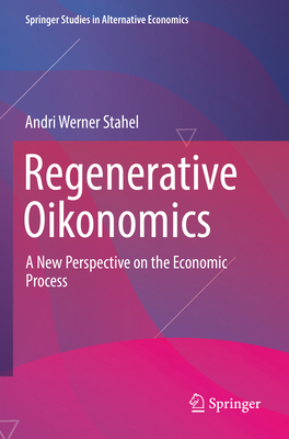 Regenerative Oikonomics: A New Perspective on the Economic Process ...