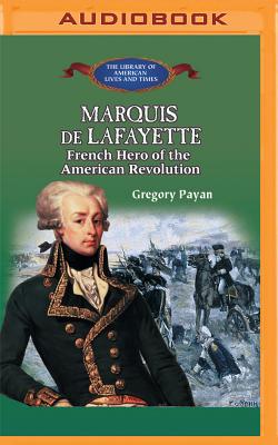 Marquis de Lafayette: French Hero of the American Revolution (Library ...