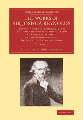 The Works of Sir Joshua Reynolds: Volume 2: Containing His Discourses ...