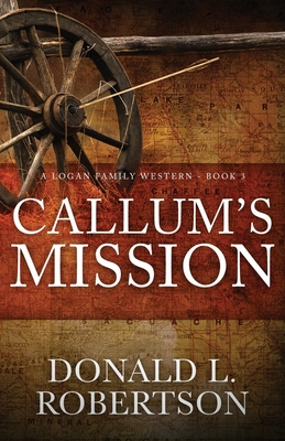 Callum's Mission: A Logan Family Western - Book 3 (Paperback ...