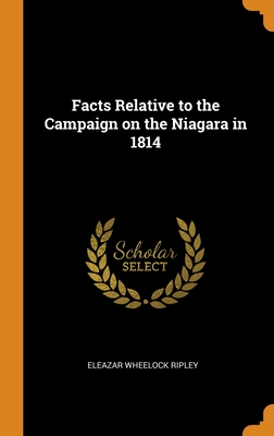 Facts Relative to the Campaign on the Niagara in 1814 (Hardcover ...