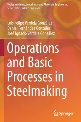 Operations and Basic Processes in Steelmaking (Topics in Mining ...