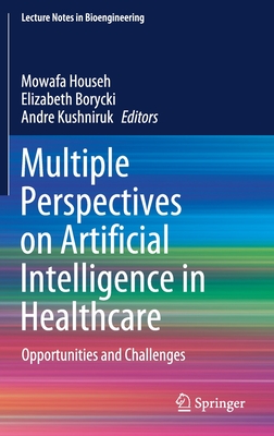 Multiple Perspectives on Artificial Intelligence in Healthcare: Opportunities and Challenges ...