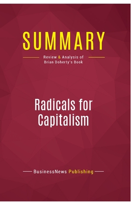 Summary: Radicals for Capitalism: Review and Analysis of Brian Doherty ...