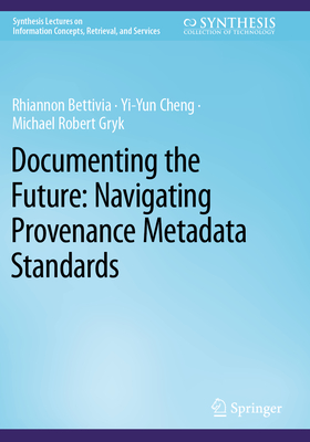 Documenting the Future: Navigating Provenance Metadata Standards (Synthesis Lectures on ...