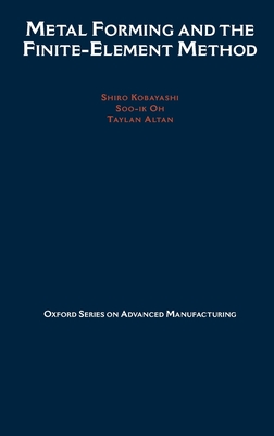 Metal Forming and the Finite-Element Method (Oxford Advanced Manufacturing #4) | mitpressbookstore
