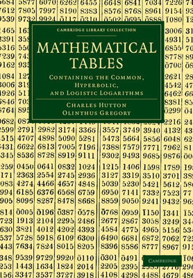 Mathematical Tables: Containing the Common, Hyperbolic, and Logistic ...