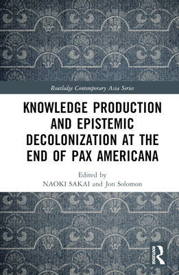 Knowledge Production and Epistemic Decolonization at the End of Pax ...