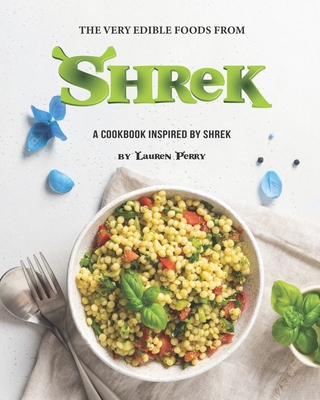 The Very Edible Foods from Shrek: A Cookbook inspired by Shrek ...