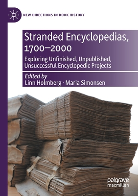 Stranded Encyclopedias, 1700-2000: Exploring Unfinished, Unpublished ...