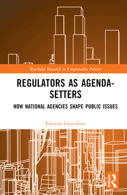 Regulators as Agenda-Setters: How National Agencies Shape Public Issues ...