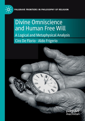 Divine Omniscience and Human Free Will: A Logical and Metaphysical ...