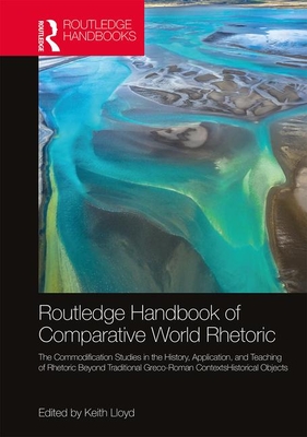 The Routledge Handbook of Comparative World Rhetorics: Studies in the ...