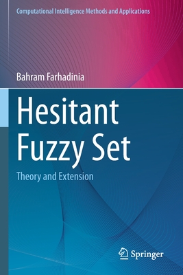 Hesitant Fuzzy Set: Theory and Extension (Computational Intelligence Methods and Applications ...