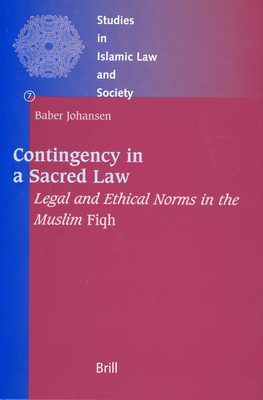 Contingency in a Sacred Law: Legal and Ethical Norms in the Muslim Fiqh ...