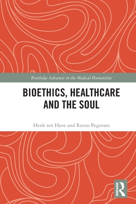Bioethics, Healthcare and the Soul (Routledge Advances in the Medical ...