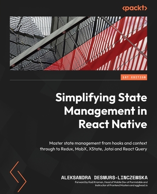 Simplifying State Management in React Native: Master state management from hooks and context ...