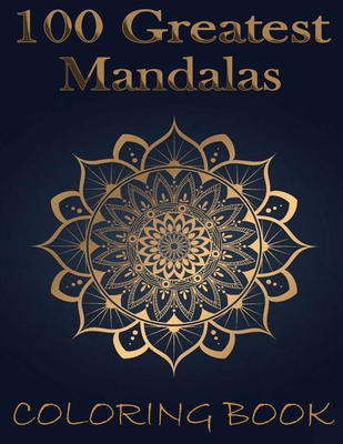 100 Greatest Mandalas Coloring book: The Ultimate Mandala Coloring Book ...
