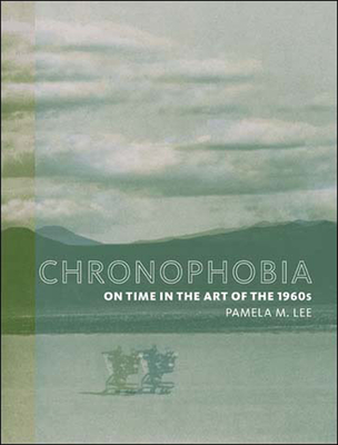 Chronophobia: On Time in the Art of the 1960s | mitpressbookstore