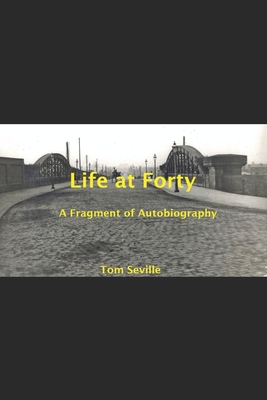 Life at Forty: Fragments of Autobiography (False Starts ...
