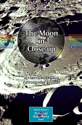 The Moon in Close-Up: A Next Generation Astronomer's Guide (Patrick ...