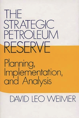 The Strategic Petroleum Reserve: Planning, Implementation, and Analysis ...