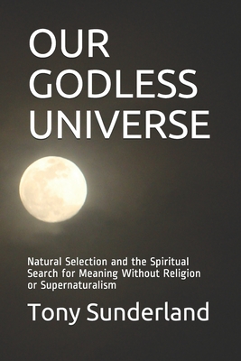 Our Godless Universe: Natural Selection and the Spiritual Search for ...