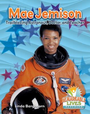 Mae Jemison: Trailblazing Astronaut, Doctor, and Teacher (Remarkable ...