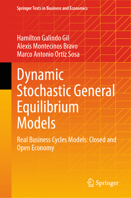 Dynamic Stochastic General Equilibrium Models: Real Business Cycles Models: Closed and Open ...