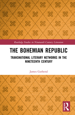 The Bohemian Republic: Transnational Literary Networks in the Nineteenth Century (Routledge ...